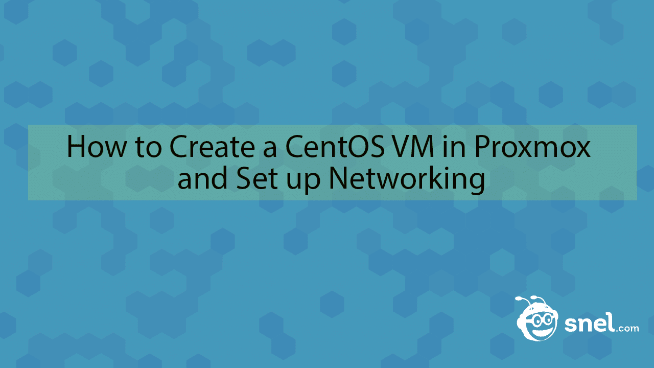Create a CentOS VM in Proxmox and set up networking | Snel.com